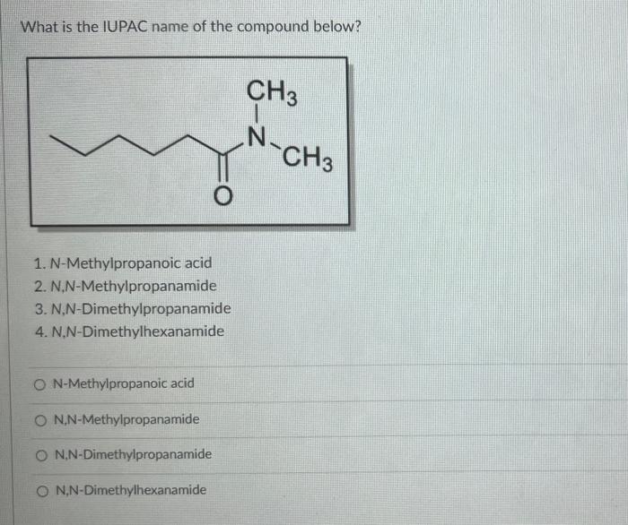 Solved What is the IUPAC name of the compound below? CH3 N O | Chegg.com