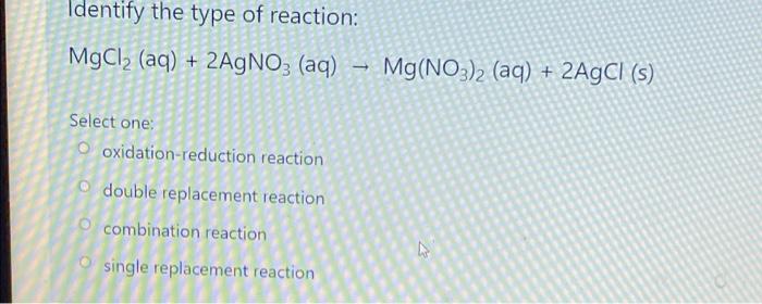 Solved Identify the type of reaction: MgCl2 (aq) + 2AgNO3 | Chegg.com