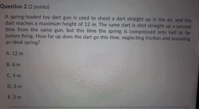 Solved Question 2 (2 points) A spring-loaded toy dart gun is | Chegg.com