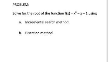 Solved PROBLEM: Solve for the root of the function f(x) = x | Chegg.com