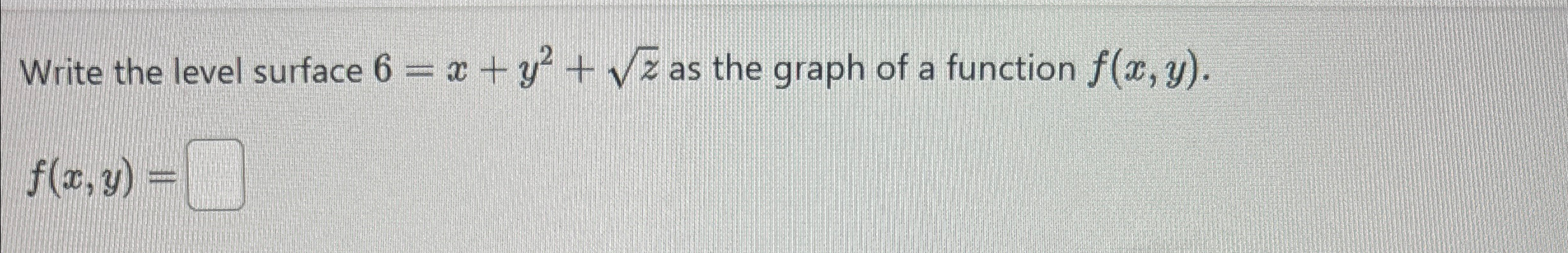 Solved Write the level surface 6=x+y2+z2 ﻿as the graph of a | Chegg.com