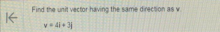 Solved I Find the unit vector having the same direction as v | Chegg.com