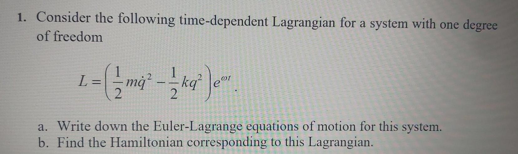 Solved 1. Consider the following time-dependent Lagrangian | Chegg.com