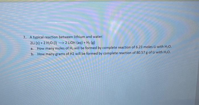 Solved 7. A typical reaction between lithium and water: 2Li | Chegg.com
