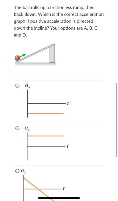Solved The ball rolls up a frictionless ramp, then back | Chegg.com