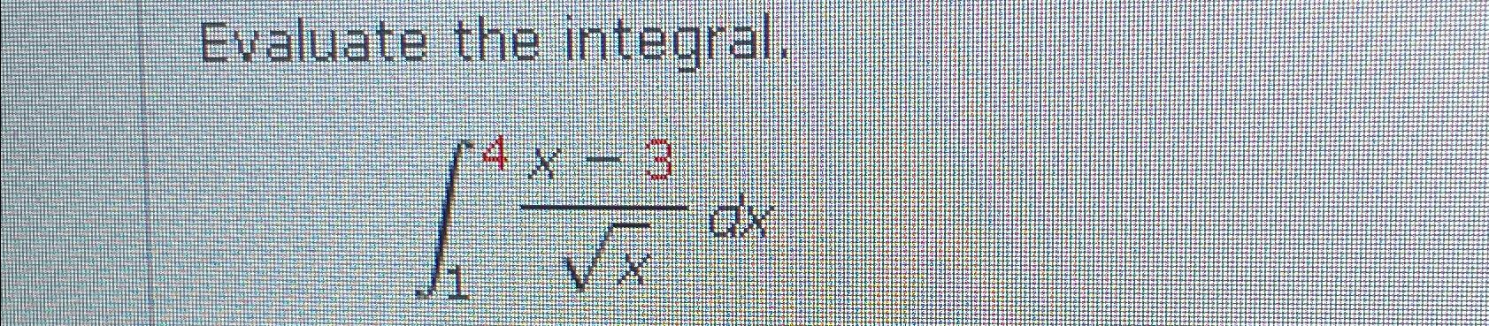 Solved Evaluate the integral.∫14x-3x2dx | Chegg.com