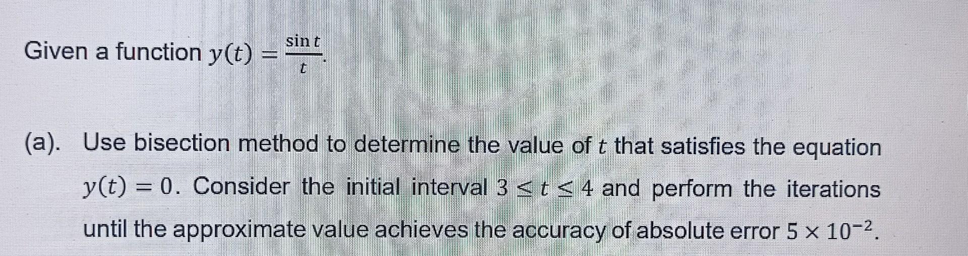 Solved Given a function y(t)=tsint (a). Use bisection method | Chegg.com