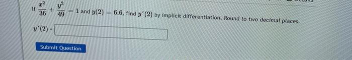 Solved If 36x2+49y2=1 and y(2)=6.6, find y′(2) by implicit | Chegg.com