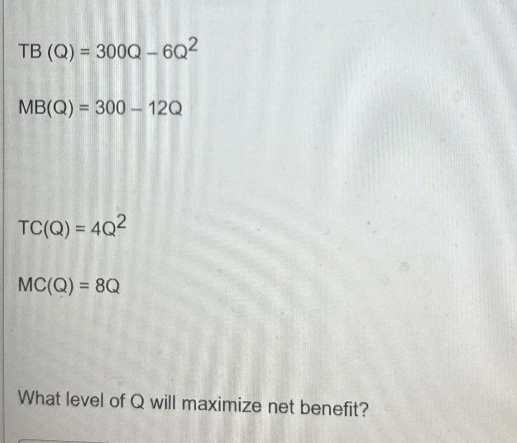 Solved TB(Q)=300Q-6Q2MB(Q)=300-12QTC(Q)=4Q2MC(Q)=8QWhat | Chegg.com