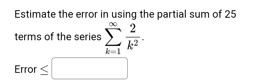 Solved Estimate the error in using the partial sum of 25 | Chegg.com
