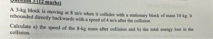 Solved marks) A 3-kg block is moving at 8 m/s when it | Chegg.com