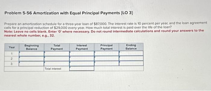 Solved Problem 5.56 Amortization with Equal Principal | Chegg.com
