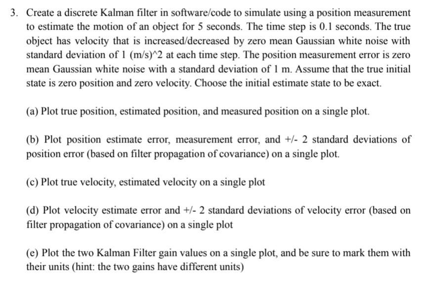 Solved Create A Discrete Kalman Filter In Software Code To