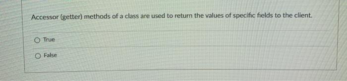Solved Accessor (getter) methods of a class are used to | Chegg.com