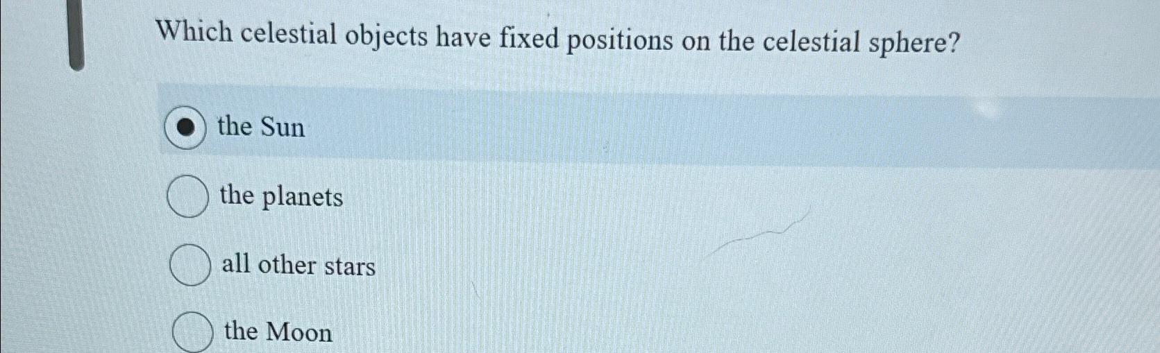 Solved Which celestial objects have fixed positions on the | Chegg.com