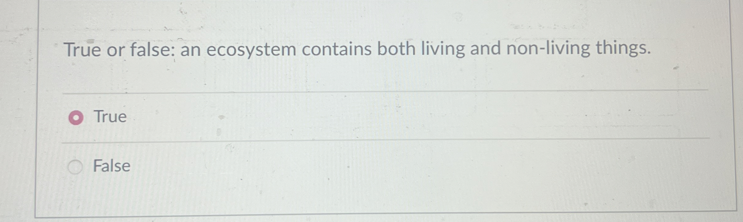 Solved True or false: an ecosystem contains both living and | Chegg.com