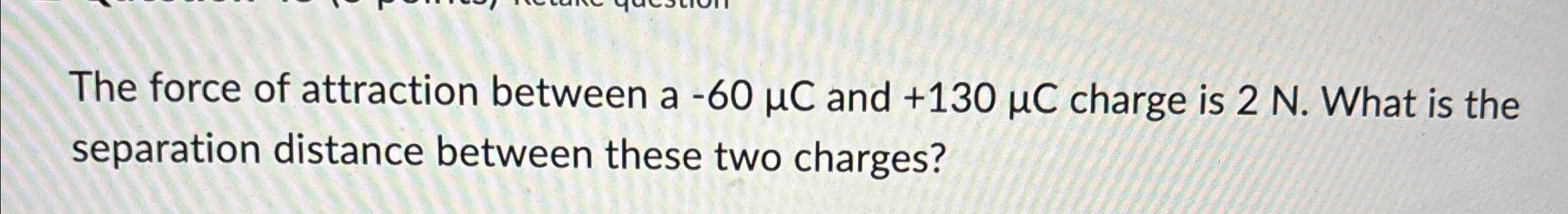 Solved The force of attraction between a -60μC ﻿and +130μC | Chegg.com