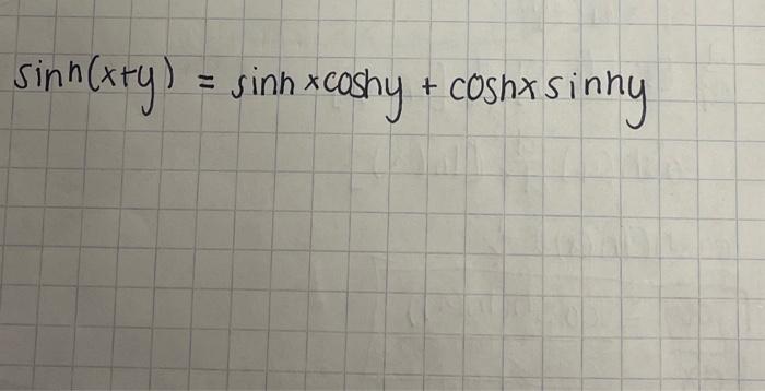 Solved sinh(x+y)=sinhxcoshy+coshxsinhy | Chegg.com