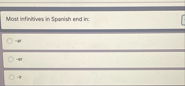 Solved Most infinitives in Spanish end in:-ar-er -ir | Chegg.com