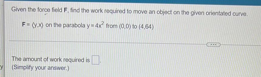 Solved y Given the force field F, find the work required to | Chegg.com