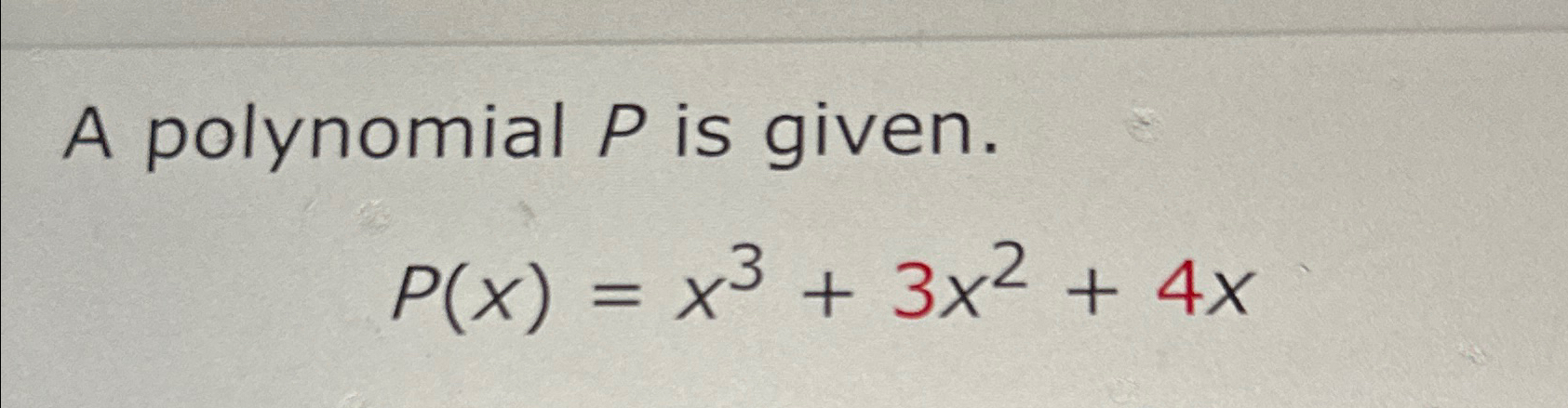 Solved A polynomial P ﻿is given.P(x)=x3+3x2+4x ﻿Factor P | Chegg.com