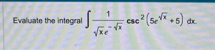 Solved ∫xe−x1csc2(5ex+5)dx | Chegg.com