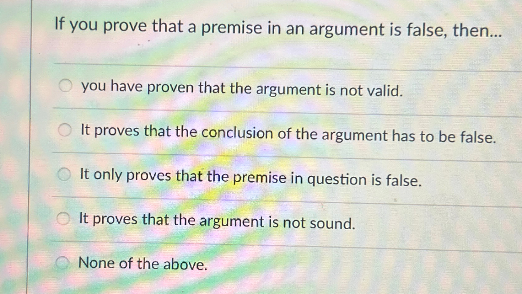 Solved If you prove that a premise in an argument is false, | Chegg.com