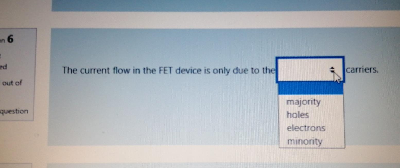Solved on 6 ed The current flow in the FET device is only | Chegg.com