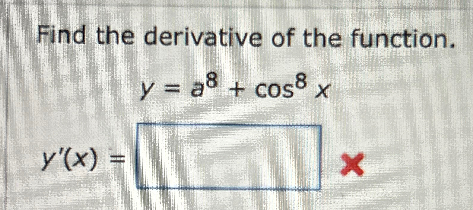 Solved Find the derivative of the function.y=a8+cos8xy'(x)= | Chegg.com