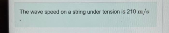 Solved The wave speed on a string under tension is 210 | Chegg.com