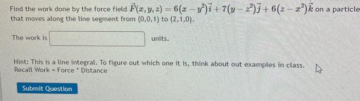 Solved Find the work done by the force field | Chegg.com