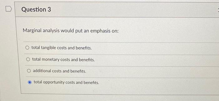 Solved Question 3 Marginal analysis would put an emphasis | Chegg.com