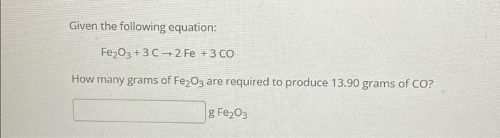 Solved Given the following equation: Fe2O3+3C→2Fe+3CO How | Chegg.com