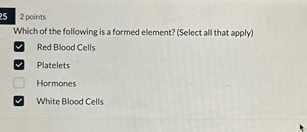 Solved 2 ﻿pointsWhich of the following is a formed element? | Chegg.com