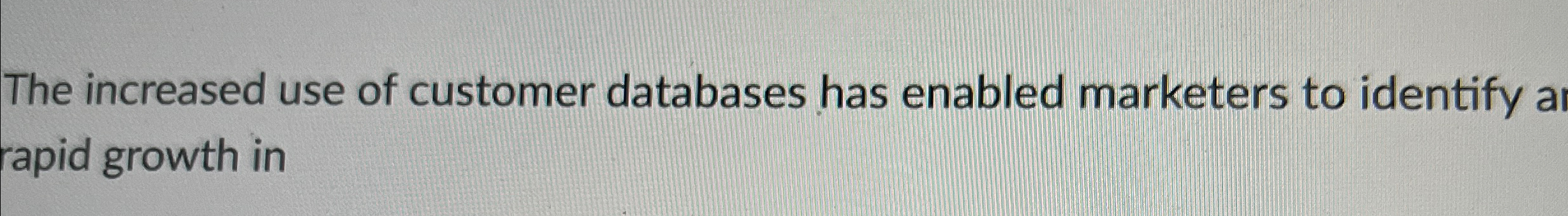 Solved The increased use of customer databases has enabled | Chegg.com
