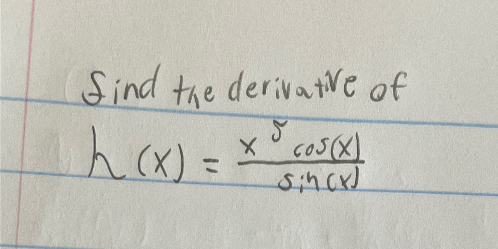 Solved find the derivative ofh(x)=x5cos(x)sin(x) | Chegg.com