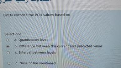 Solved DPCM encodes the PCM values based onSelect one:a. | Chegg.com