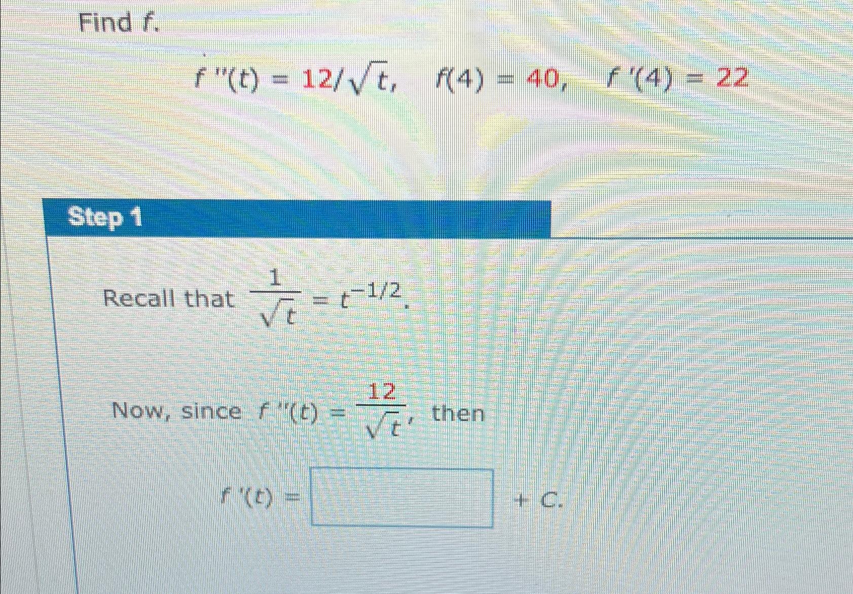 Solved Find f.f''(t)=12t2,f(4)=40,f'(4)=22Step 1Recall that | Chegg.com