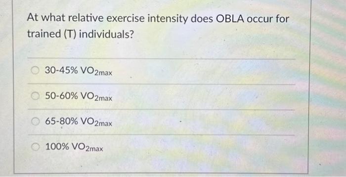 Solved At what relative exercise intensity does OBLA occur | Chegg.com