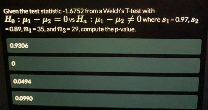Solved Use Welch's T-test to find the t-test statistic using | Chegg.com