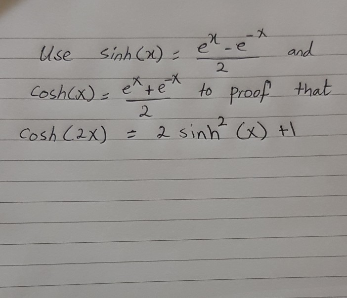 Solved ne Use sinh (2) and 2 Cosh(x) = ex 2 to proof that 2 | Chegg.com
