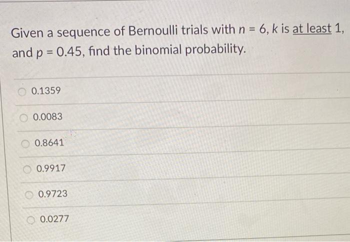 Solved Given a sequence of Bernoulli trials with n = 6, k is | Chegg.com