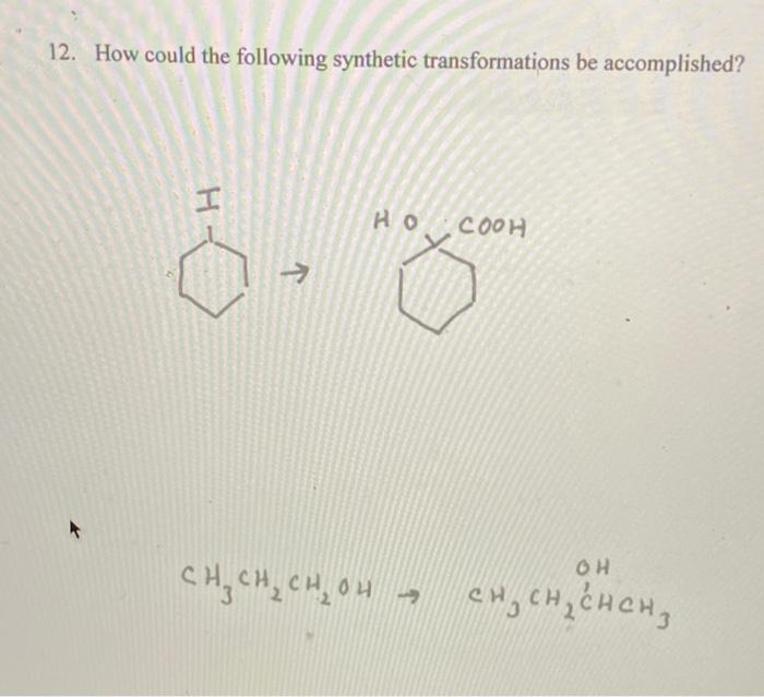Solved 12. How could the following synthetic transformations | Chegg.com