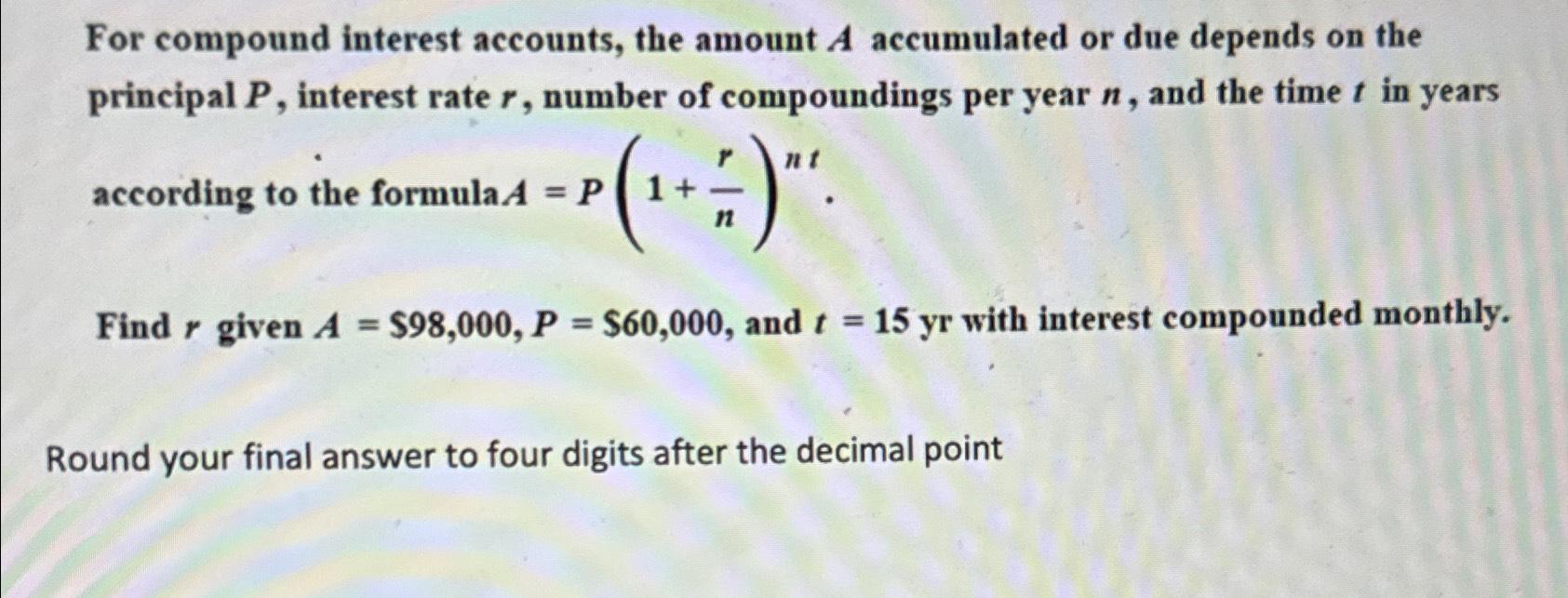 Solved For compound interest accounts, the amount A | Chegg.com