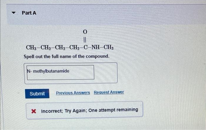 Solved Part A CH3–CH2–CH2–CH,-C-NH–CH3 Spell out the full | Chegg.com