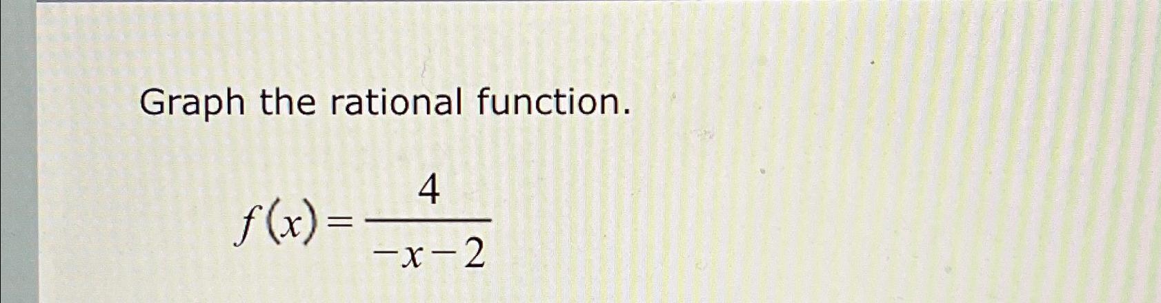 Solved Graph the rational function.f(x)=4-x-2 | Chegg.com