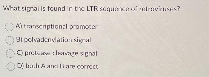 Solved What signal is found in the LTR sequence of | Chegg.com
