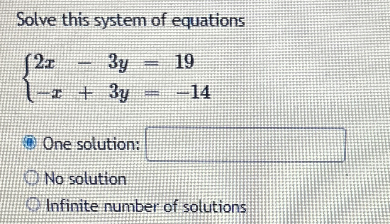 Solved Solve this system of equations2x-3y=19-x+3y=-14One | Chegg.com
