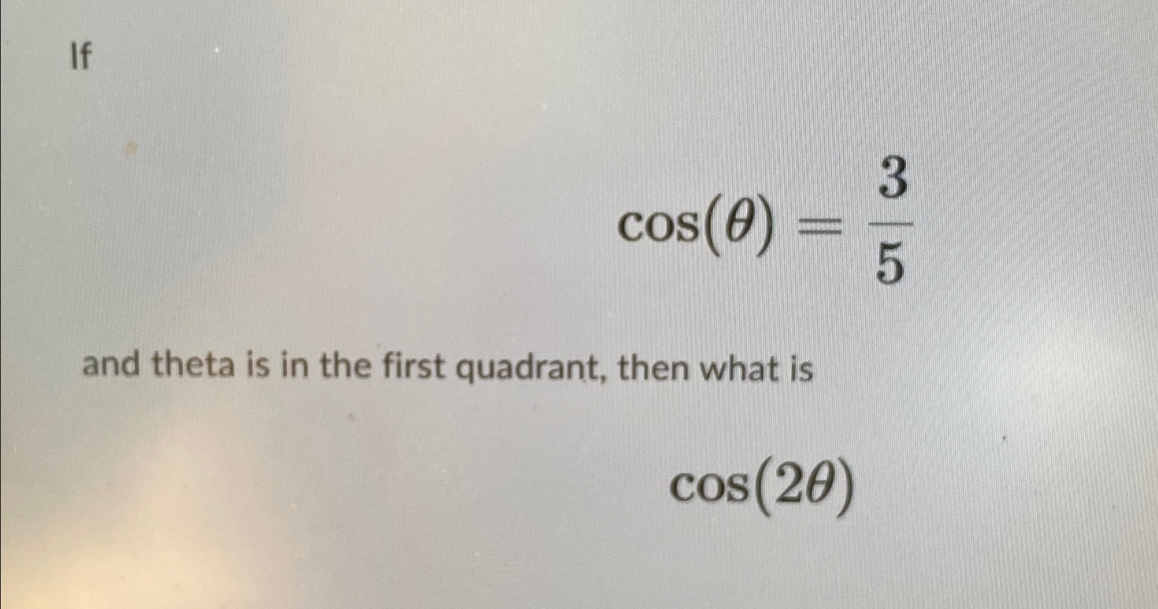 Solved cos(θ)=35and theta is in the first quadrant, then | Chegg.com