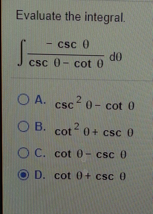 Solved Evaluate the integral. csc 0 DO csc 0 - cot 0 0 - cot | Chegg.com